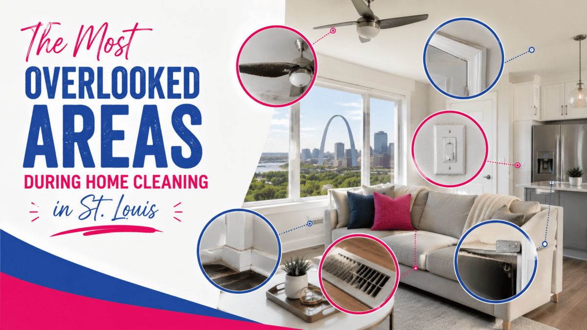 The Most Overlooked Areas During Home Cleaning in St. Louis – Two ...